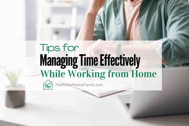 Tips for Effective Time Management While Working from Home - The Work at Home Family